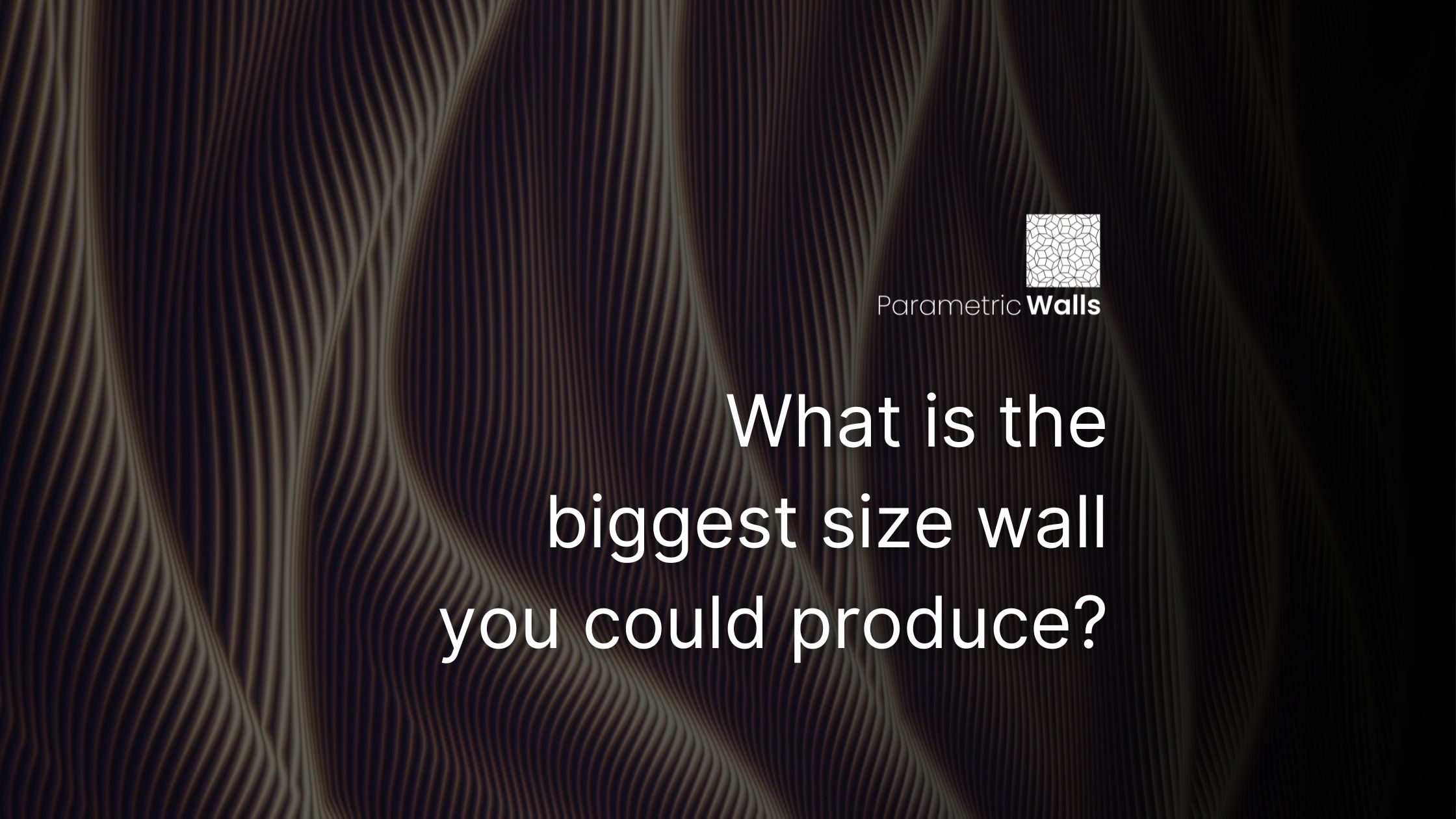 What is the biggest size wall you could produce? - Parametric Walls